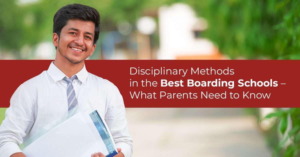 Disciplinary Methods in the Best Boarding Schools – What Parents Need ...